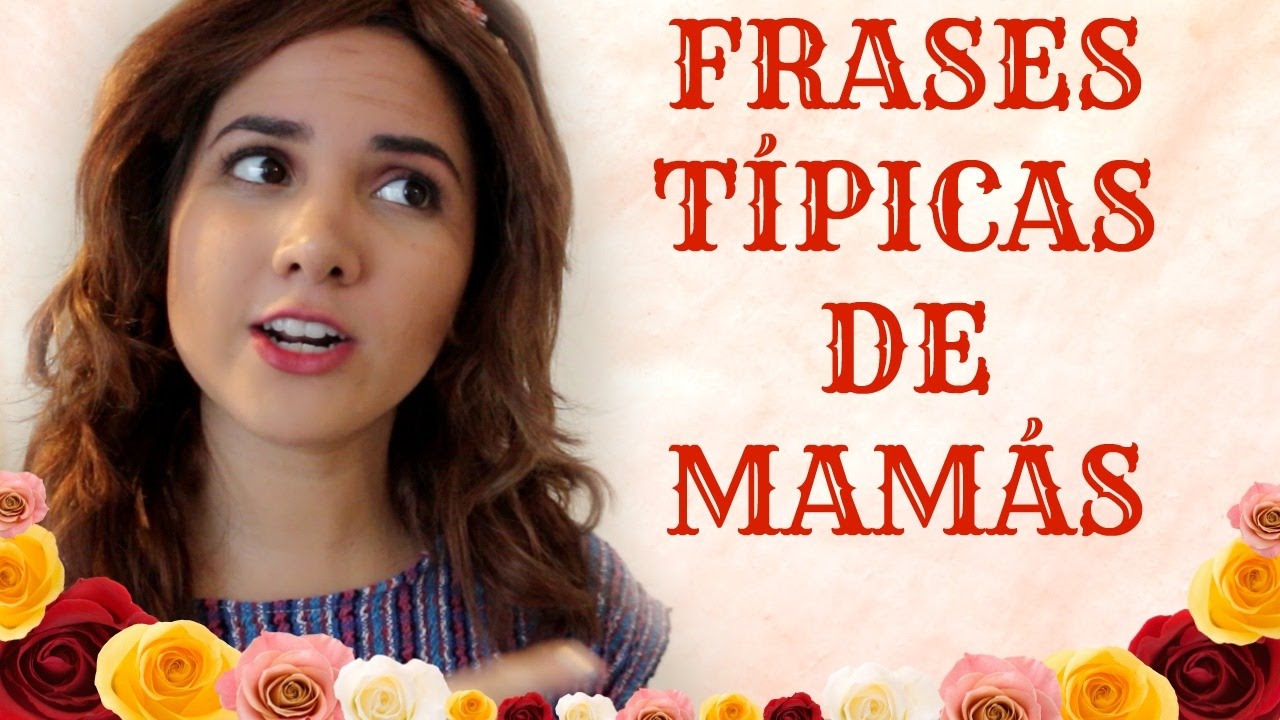 Frases TÍpicas De Las MamÁs Youtube