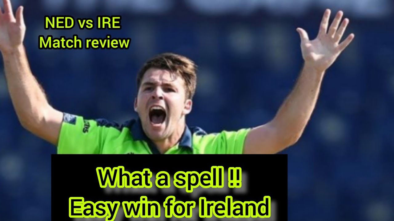 NED vs IRE match review|easy win for Ireland| what a spell by Curtis ...
