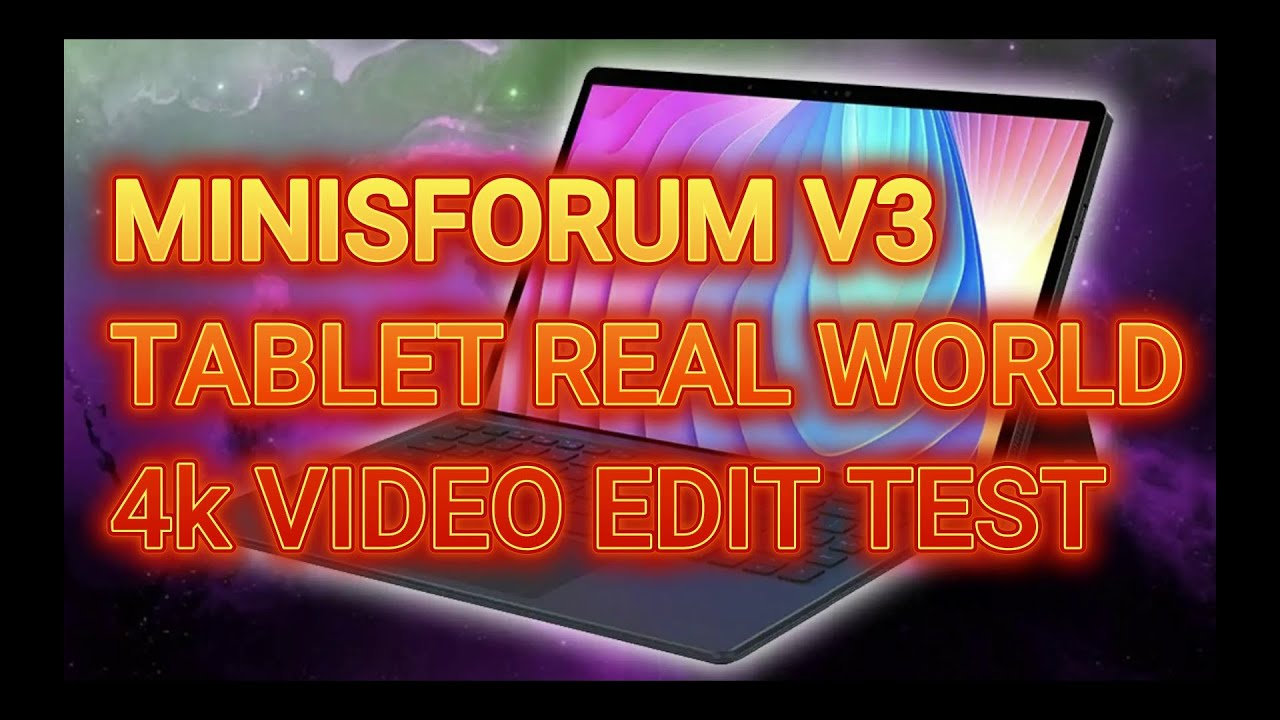 MINIS FORUM V3 TABLET 4k VIDEO EDITING PERFORMANCE TEST - YouTube