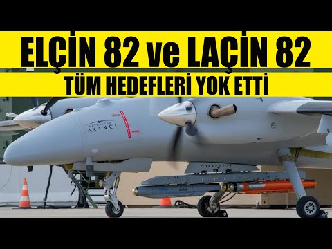 BAYRAKTAR AKINCI ELÇİN 82 ve LAÇİN 82 İLE TÜM HEDEFLERİ YOK ETTİ