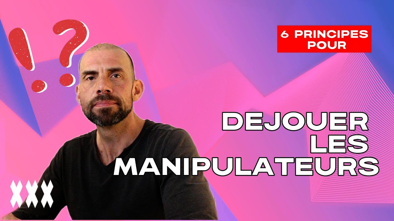 Comment déjouer les manipulateurs - 6 principes à connaître . - YouTube