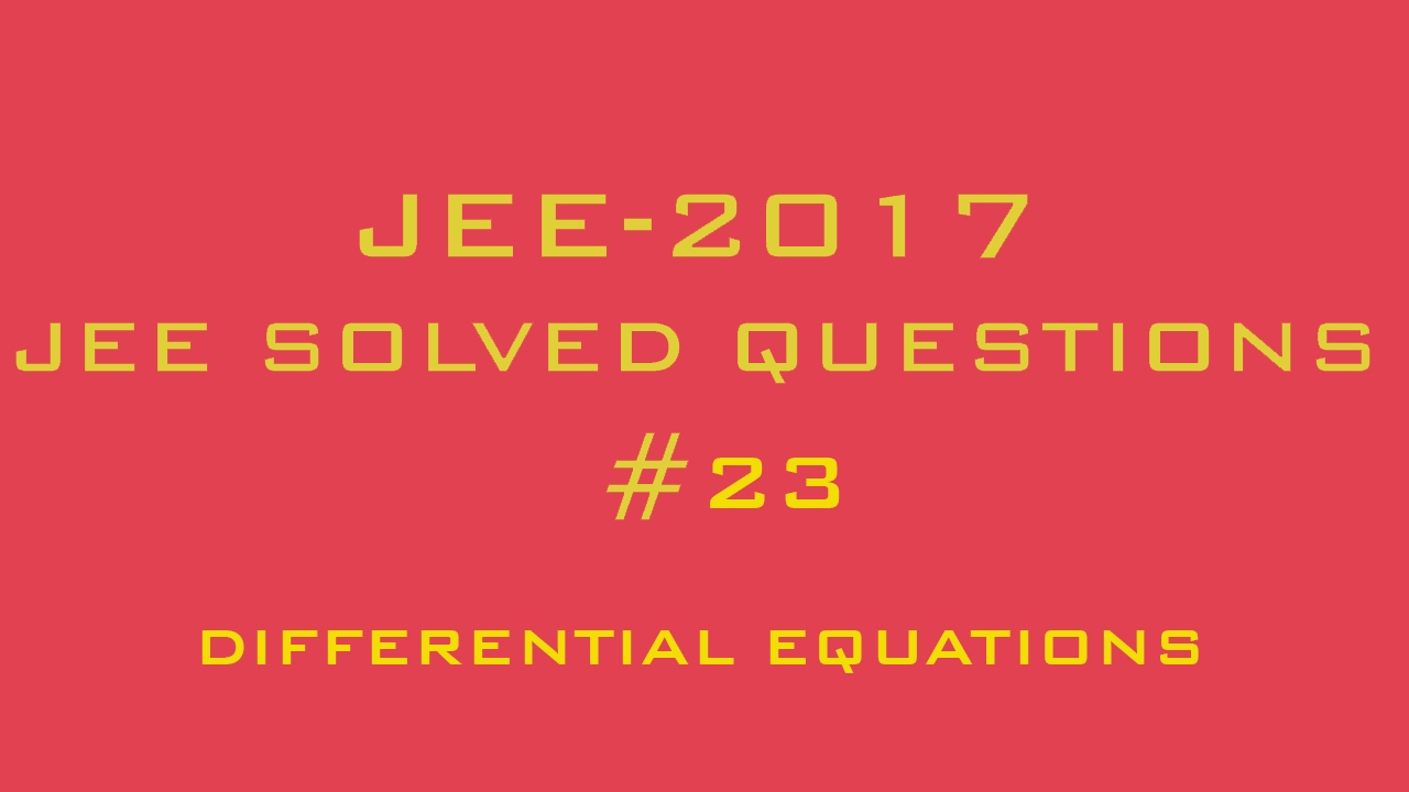 PAST YEAR JEE SOLVED PROBLEMS... DIFFERENTIAL EQUATIONS...JEE 2017 ...