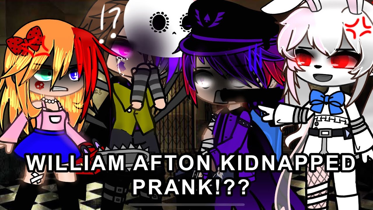 WILLIAM AFTON GETS KIDNAPPED PRANK!!?//FNAF//My AU// Dramatic// late ...