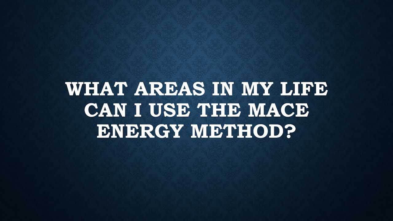 Mace FAQ What areas in my life can I use the Mace Energy Method? - YouTube