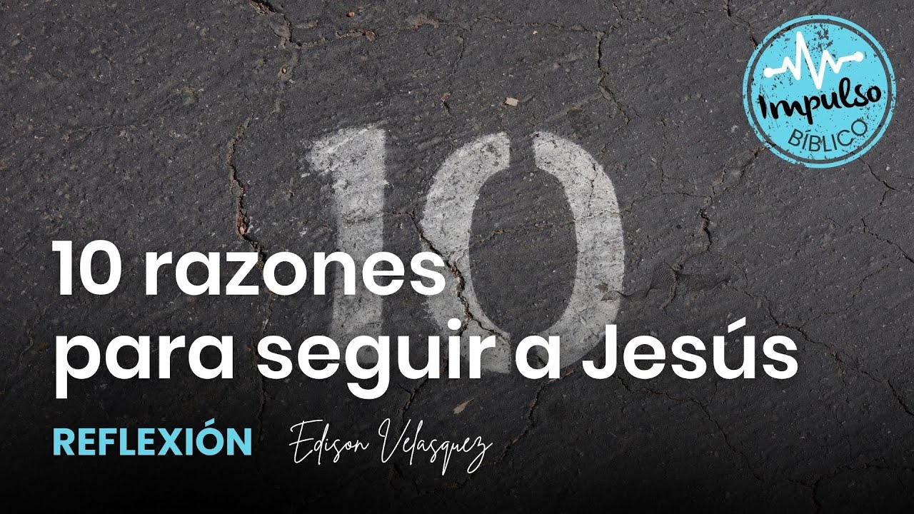 10 razones para seguir a Jesús - YouTube