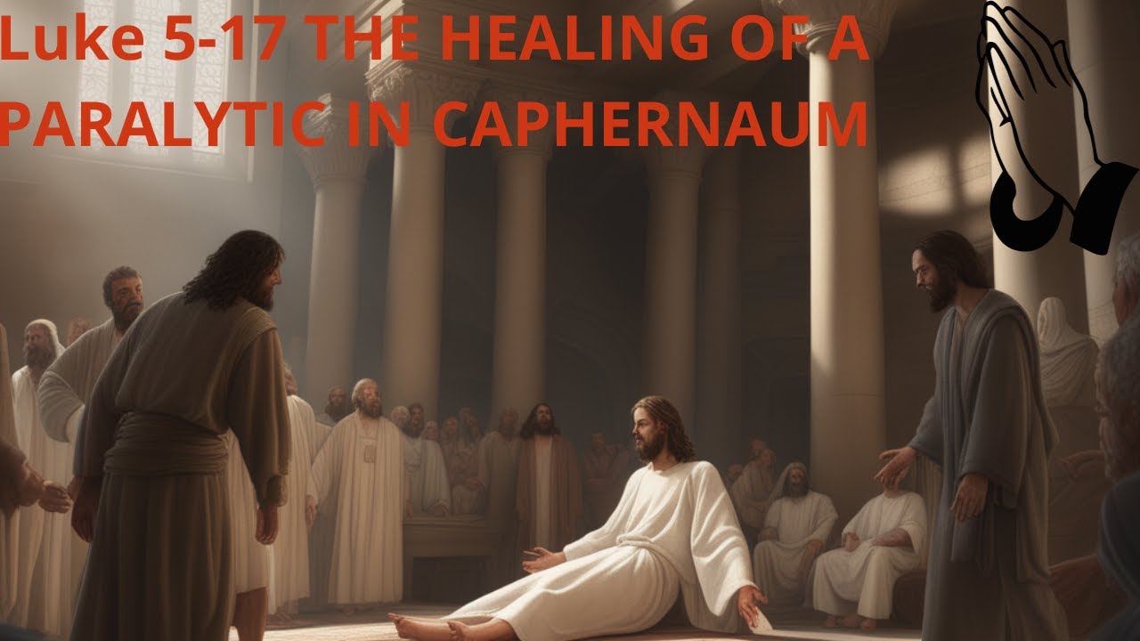 Luke 5-17 THE HEALING OF A PARALYTIC IN CAPHERNAUM - YouTube