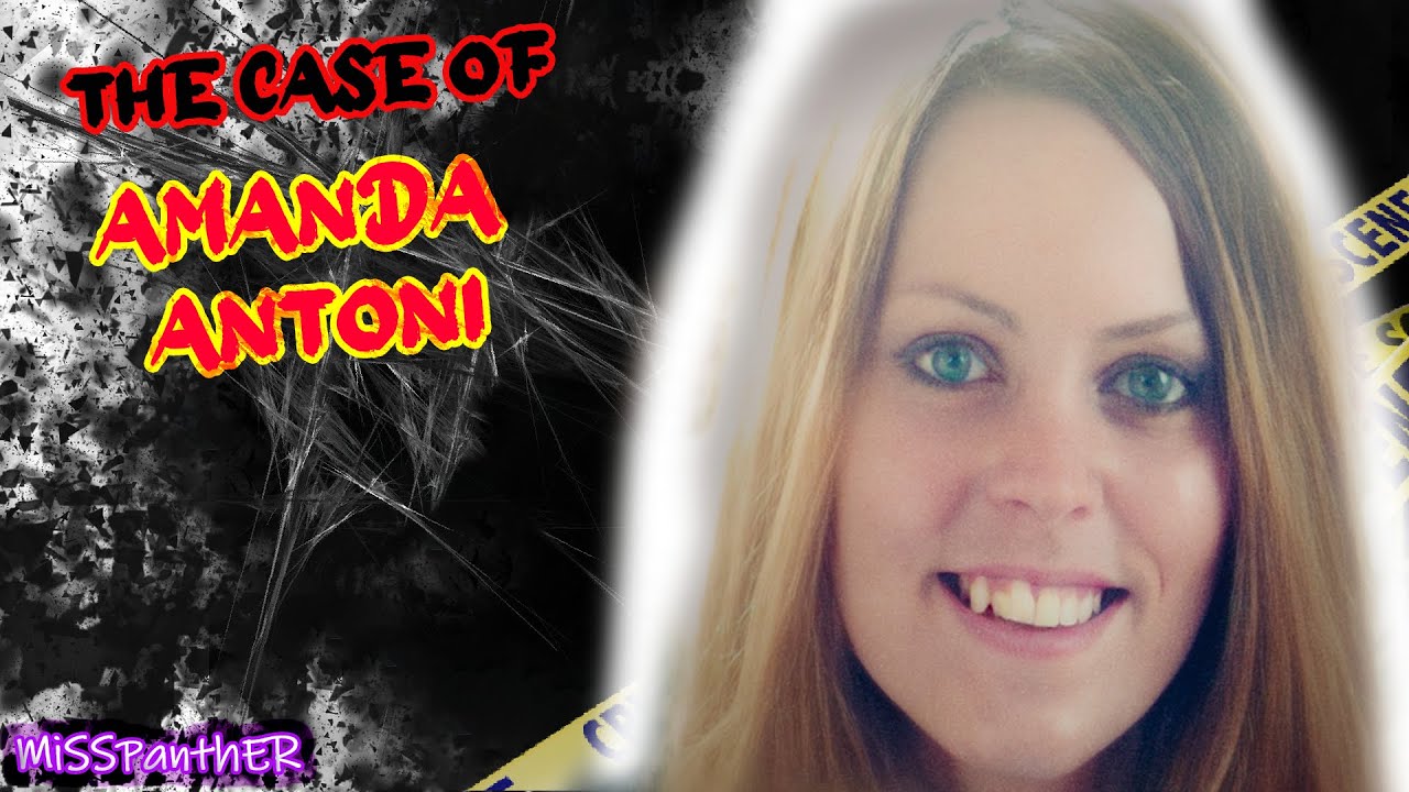 The Case of Amanda Antoni - YouTube