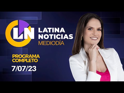 LATINA EN VIVO: EDICIÓN MEDIODÍA - VIERNES 7 DE JULIO DE 2023