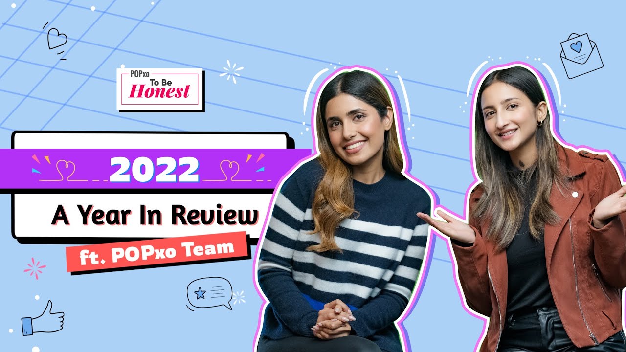 2022 A Year In Review ft. POPxo Team - POPxo To Be Honest | PopxoDaily ...