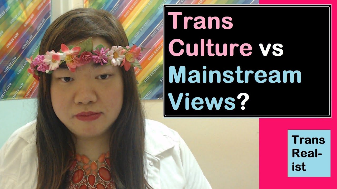 When Trans Culture Clashes With Mainstream Views | Trans Realist #4 ...