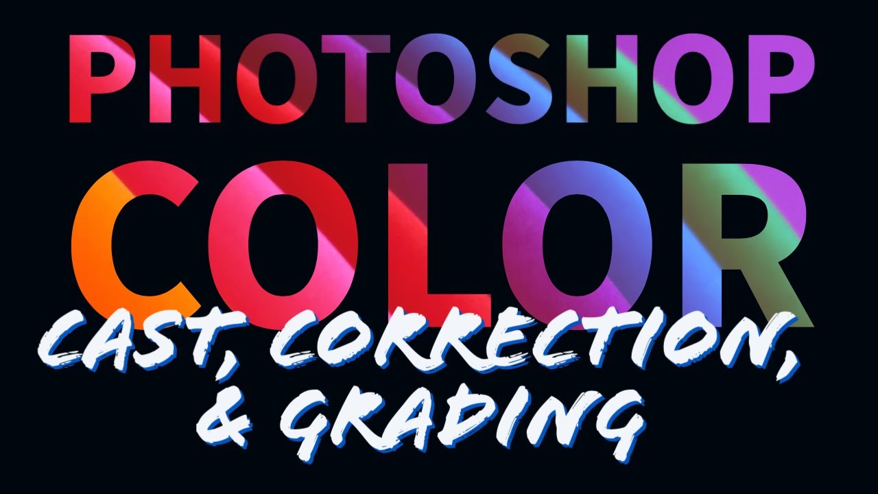 Photoshop for Photography: Color Cast, Correction, & Grading - YouTube