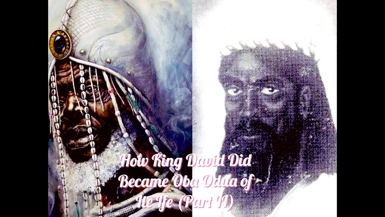 The Origin Of The African King David As Oduduwa, Before and Beyond Ile ...