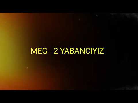 MEG  YABANCIYIZ SÖZLERİYLE