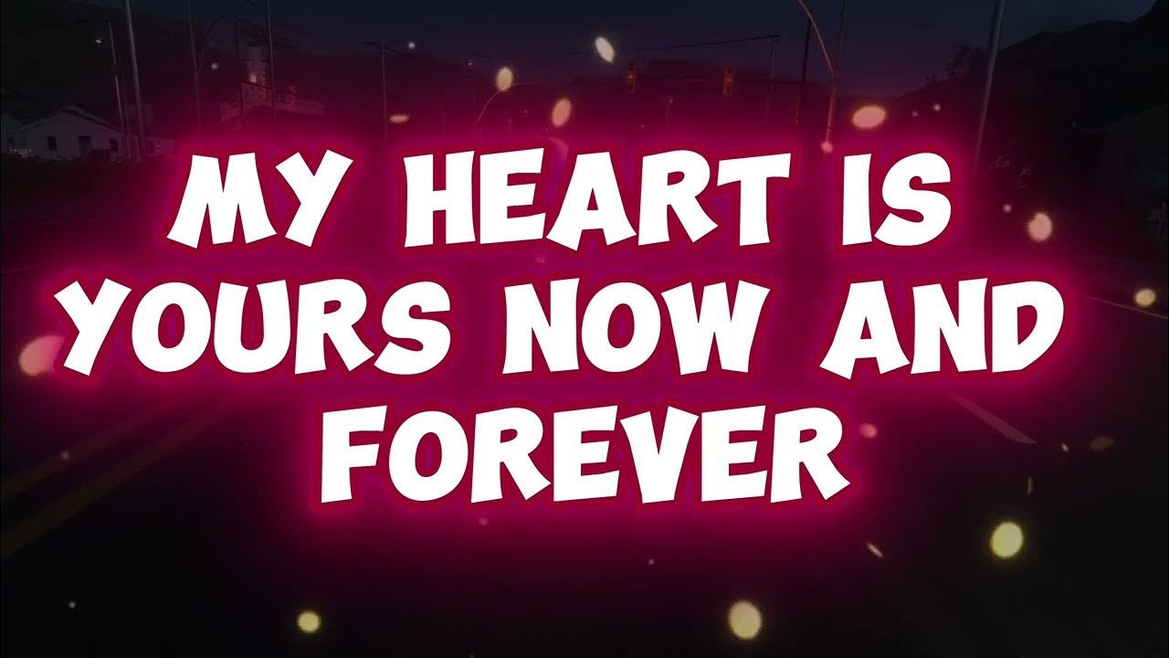 My Heart Is Yours Now And Forever Music New Love Song Lyrics - YouTube