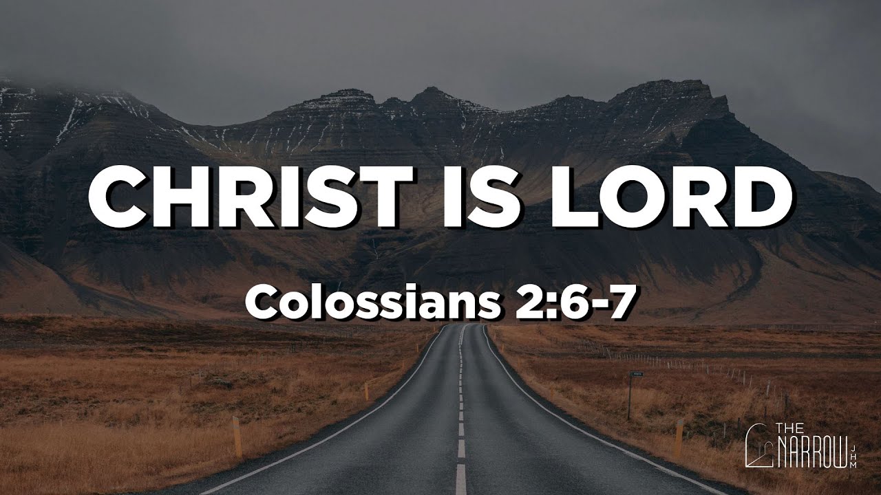 Christ is Lord (Colossians 2:6-7) | The Narrow Junior High Ministry ...