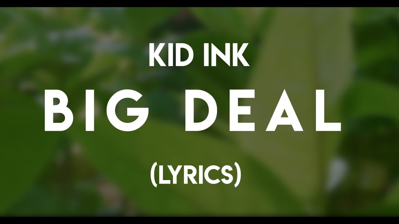 Kid Ink - Big Deal (Lyrics) - YouTube