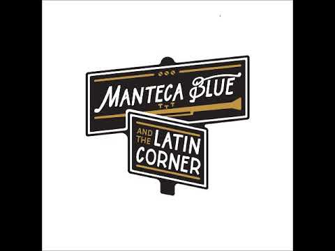 QUE ES MANTECA BLUE - MANTECA BLUE & THE LATIN CORNER (2019) - YouTube
