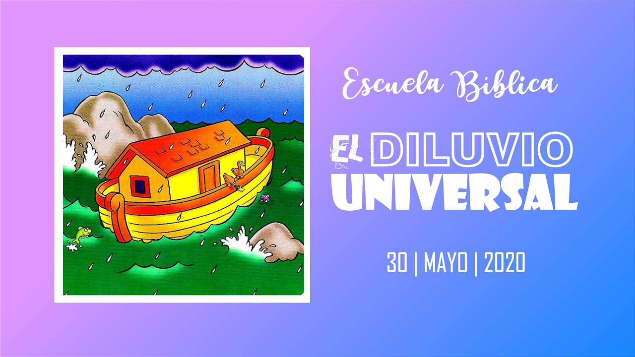 Escuela Bíblica | EL DILUVIO UNIVERSAL | 30 MAYO 2020 - YouTube