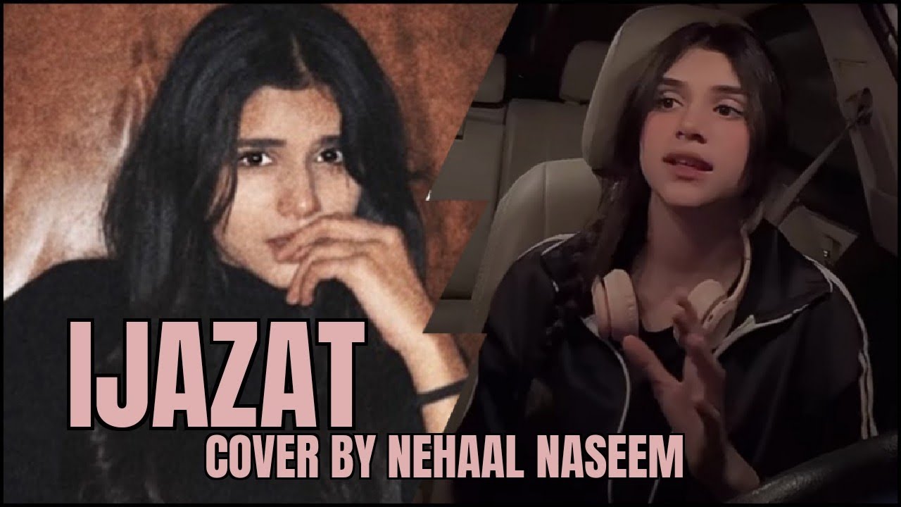Ijazat cover by Nehaal Naseem ft Falak Shabir | Most beautiful Voice ...