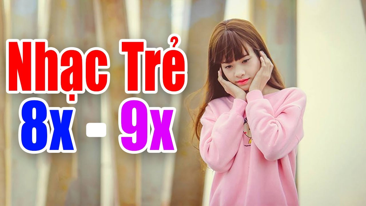 Tuyển Chọn Những Ca Khúc Nhạc Trẻ Hay Nhất Thế Hệ 8x 9x | Nhạc Trẻ 8x ...