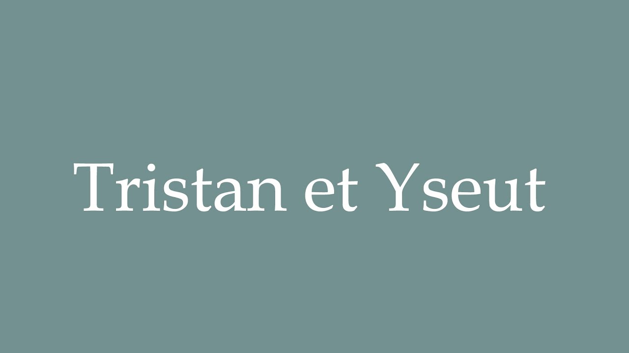 How to Pronounce ''Tristan et Yseut'' Correctly in French - YouTube