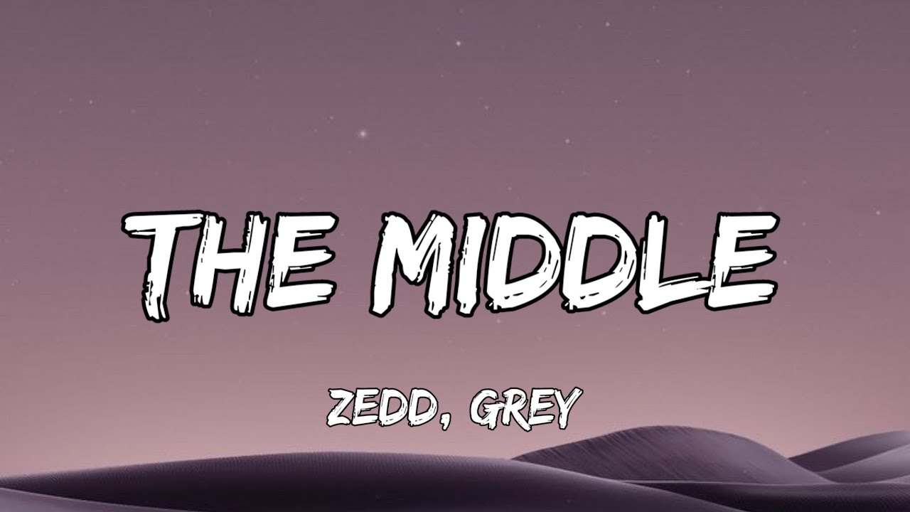 Zedd, Grey - The Middle (Lyrics) ft. Maren Morris - YouTube