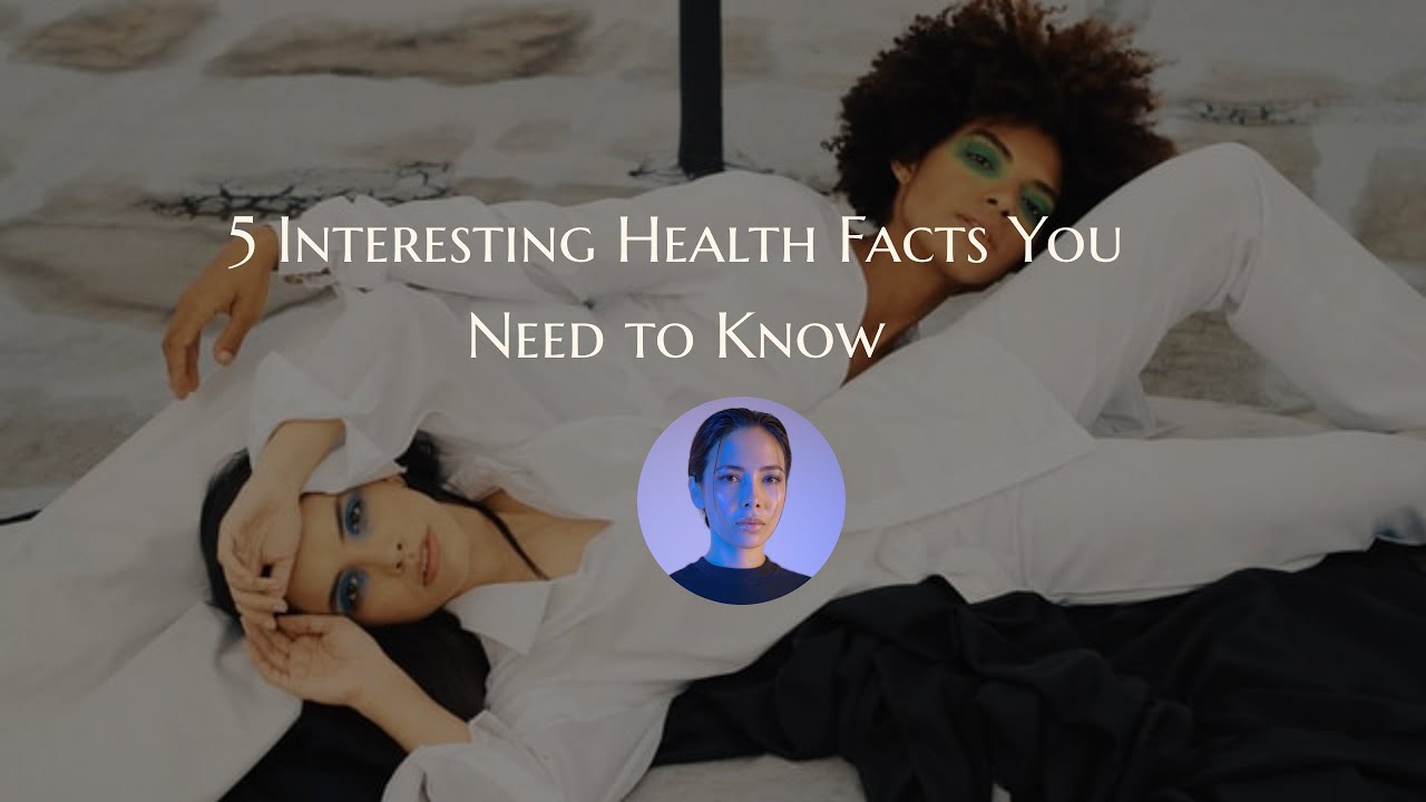 5 Interesting Health Facts You Need to Know - YouTube