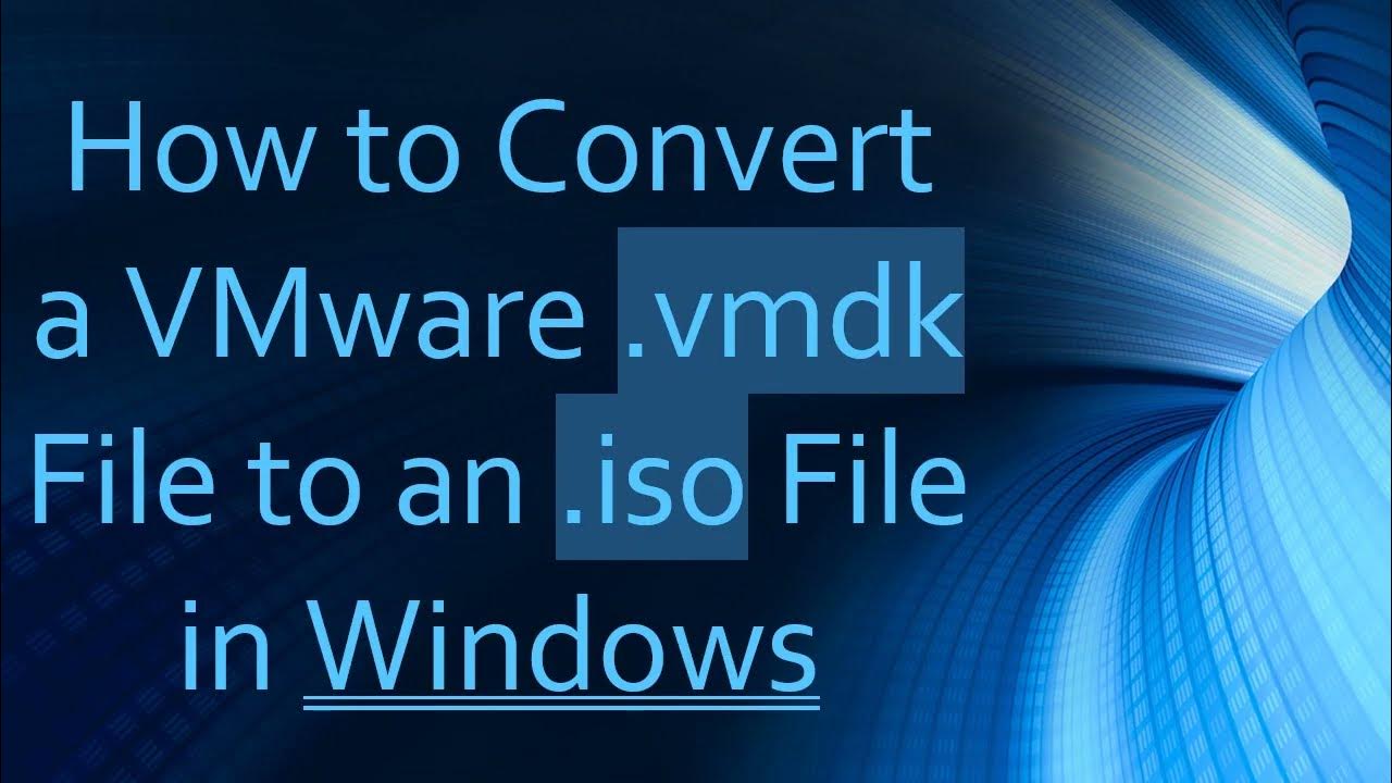 How to Convert a VMware .vmdk File to an .iso File in Windows - YouTube