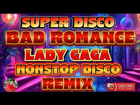💫SUPER DISCO💥 BAD ROMANCE💥 LADY GAGA NONSTOP DISCO REMIX 💢💫💢 - YouTube