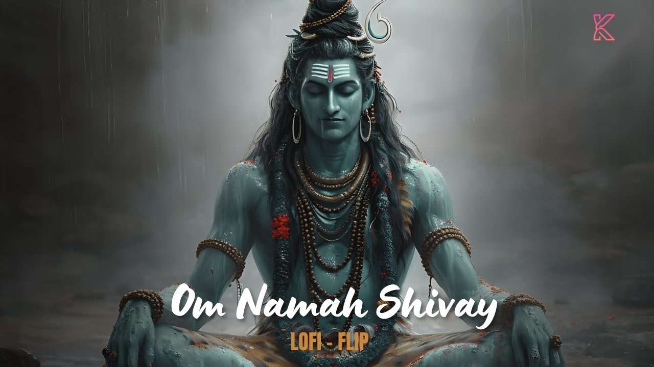Om Namah Shivay LoFi Version | LoFi Flip | Kritiman Mishra LoFi Flip | Shiv LoFi Remix - YouTube
