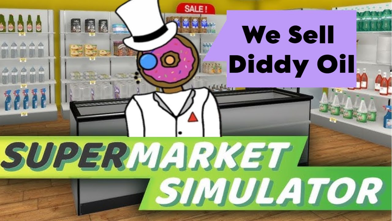I Love Diddy Oil - Super market simulator - YouTube