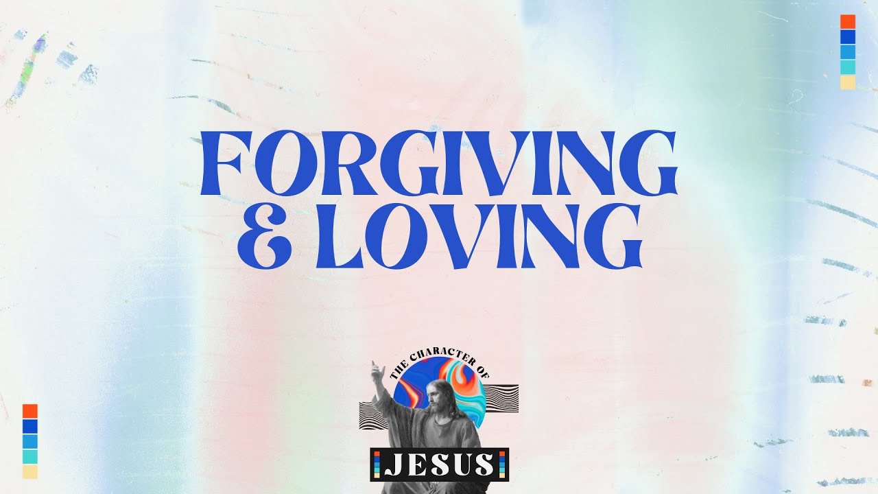 The Character of Jesus: Forgiving & Loving - YouTube