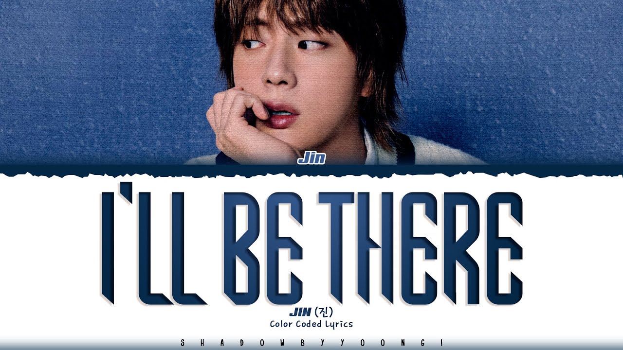 Jin 'I’ll Be There' Lyrics (진 I’ll Be There 가사) [Color Coded Han_Rom_Eng] | ShadowByYoongi - YouTube