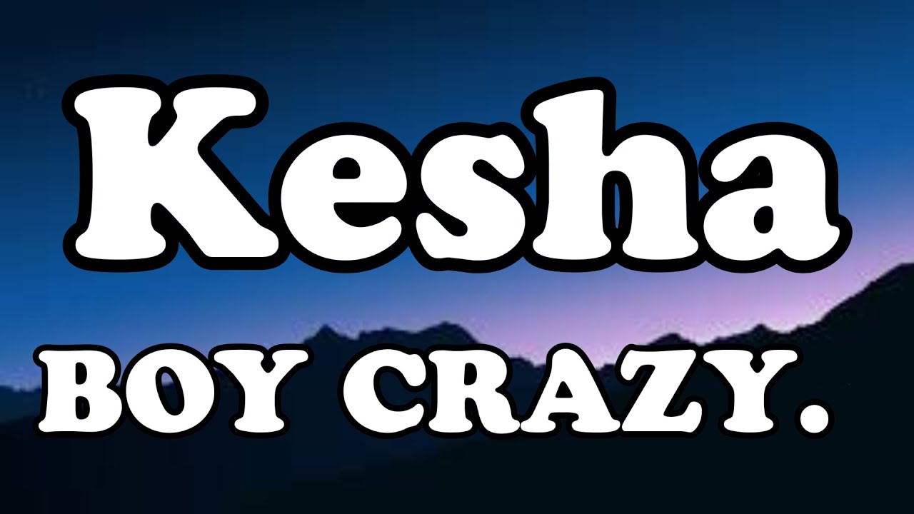 Kesha - BOY CRAZY OFFICIAL MUSIC Lyrics - YouTube