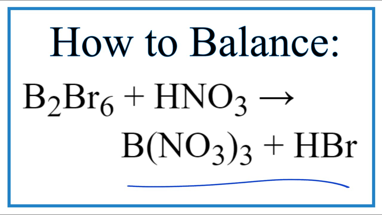 How to Balance B2Br6 + HNO3 = B(NO3)3 + HBr (Diboron hexabromide ...