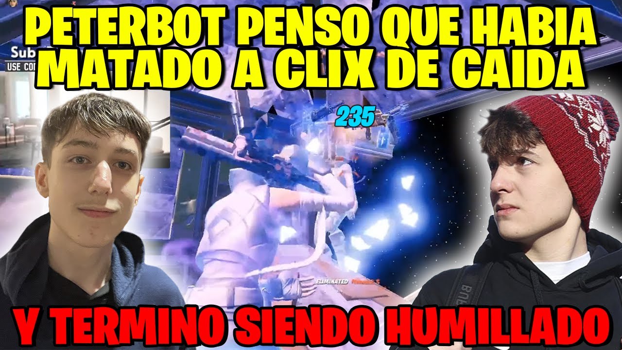 PETERBOT PENSO QUE HABIA ELIMINADO A CLIX Y TERMINO HUMILLADO | CLIX ...