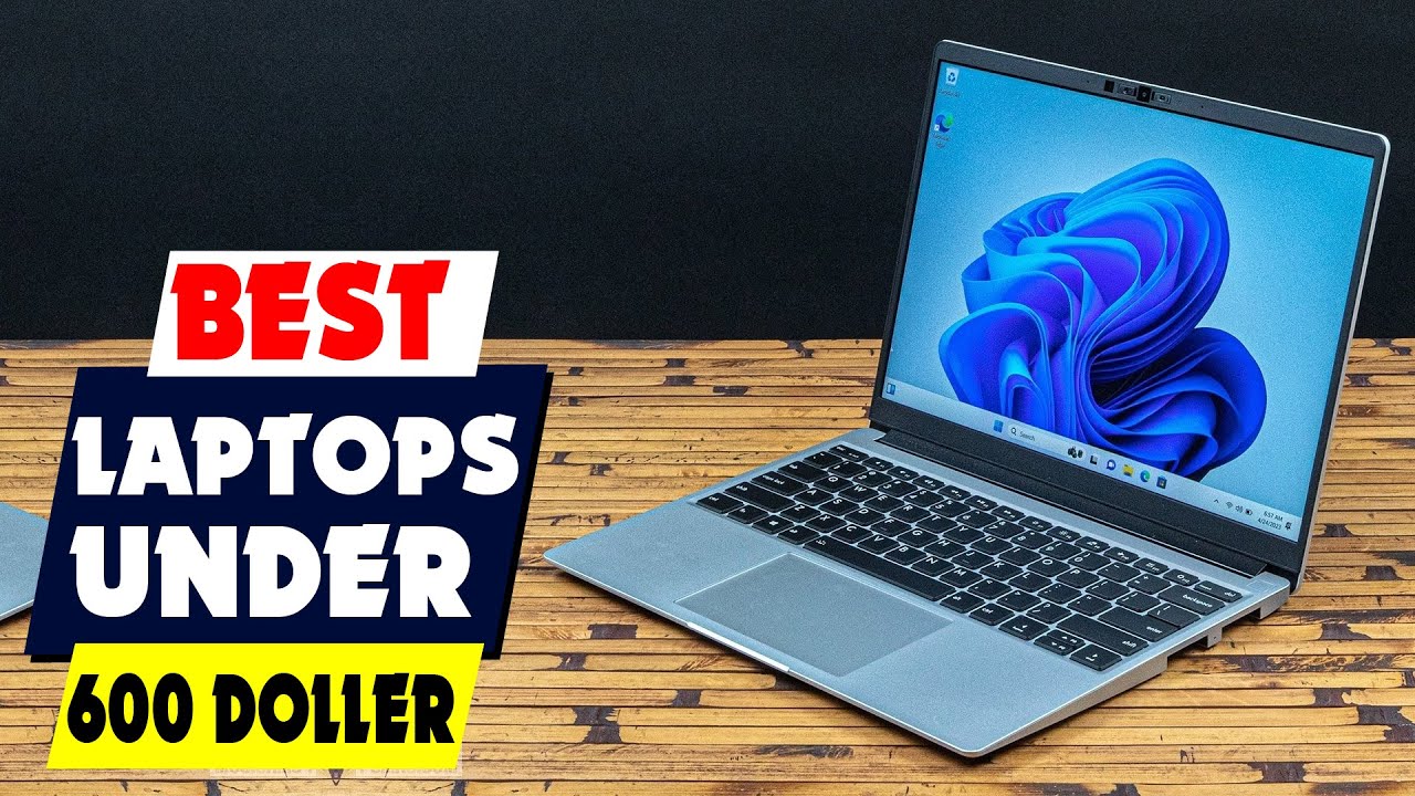 Top 5 Budget-Friendly Laptops Under $600: Best Bang for Your Buck - YouTube