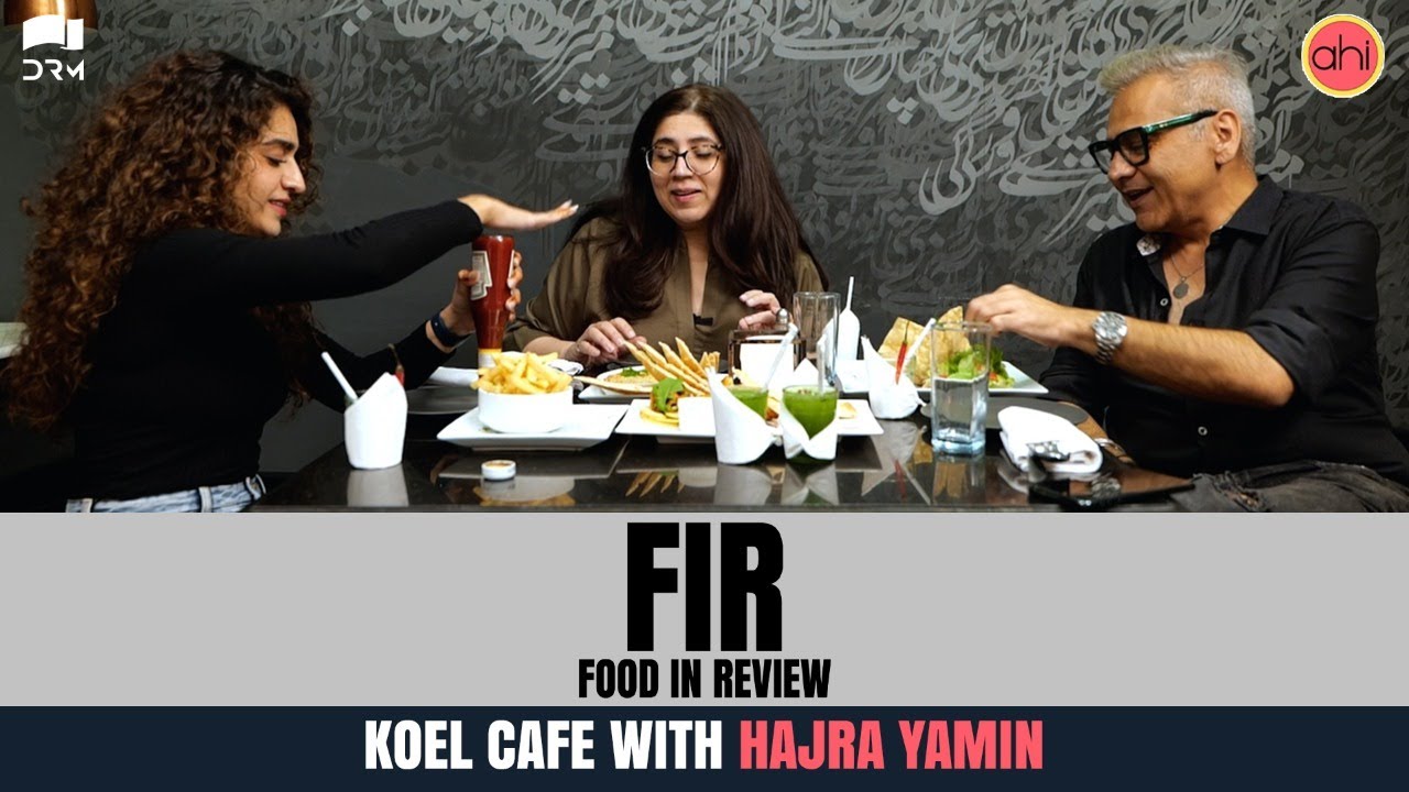 FIR with Rasikh Ismail I Hajra Yamin I Koel Cafe I Food Reviews - YouTube