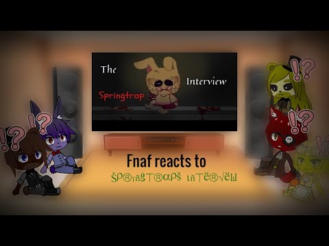 Fnaf reacts to Springtraps Interview