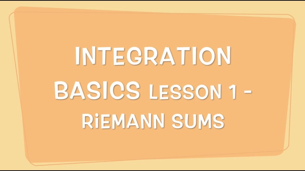 INTEGRATION BASICS Lesson 1 Riemann Sums - YouTube