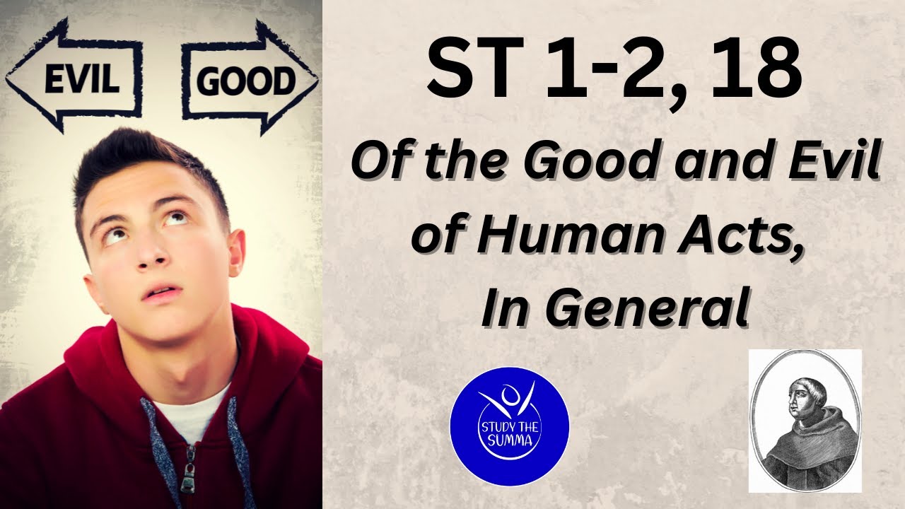 Study the Summa- ST 1-1, 18- Of the Good and Evil of Human Acts, in ...