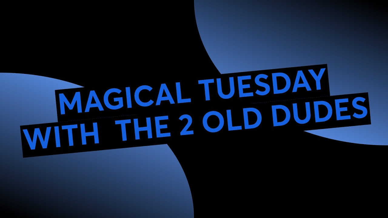 MAGICAL TUESDAY WITH THE 2 OLD DUDES - YouTube