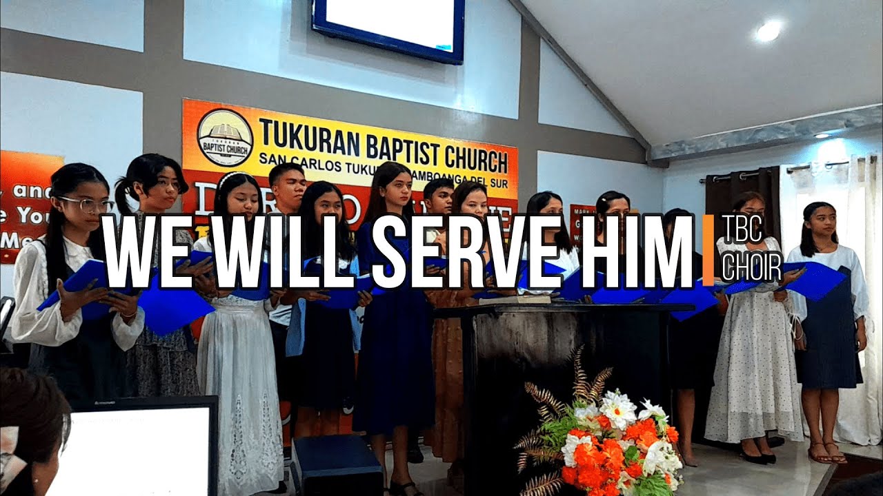 WE WILL SERVE HIM | Tukuran Baptist Church | Choir - YouTube