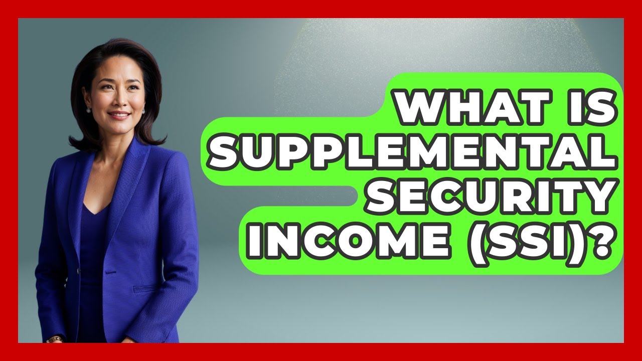 What Is Supplemental Security Income (SSI)? - Wealth and Estate ...