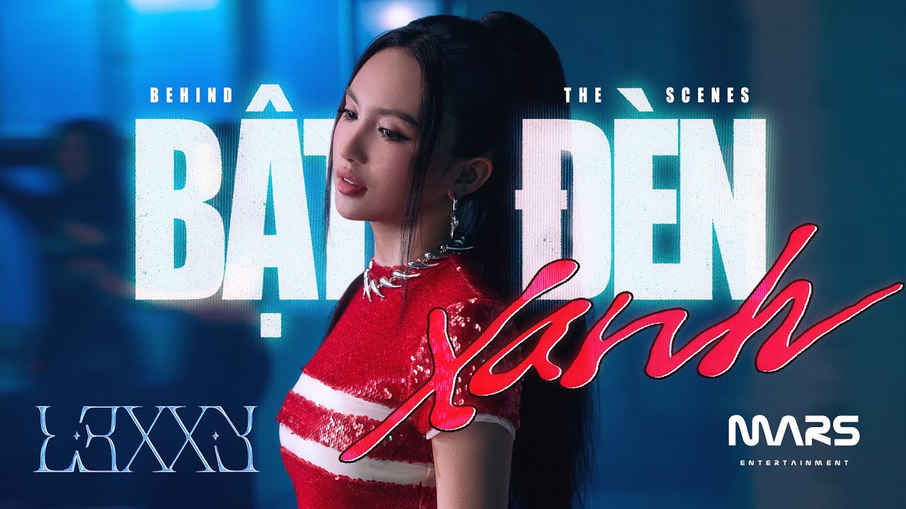 LEXXY - 'BẬT ĐÈN XANH' OFFICIAL MV | BEHIND THE SCENES - YouTube