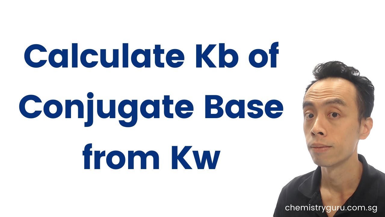 Calculate Kb of Conjugate Base from Kw - YouTube