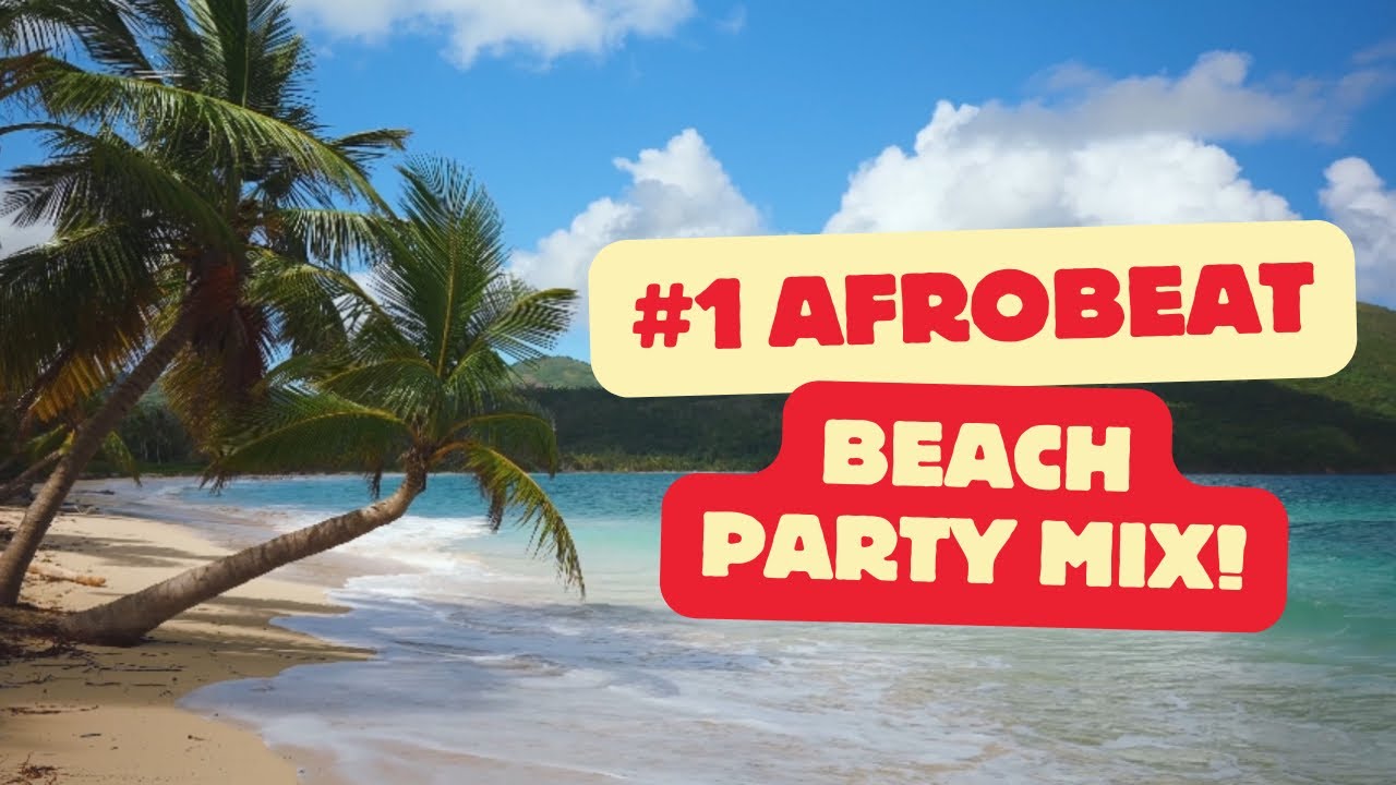 The Perfect Afrobeat Beach Party Mix! - YouTube