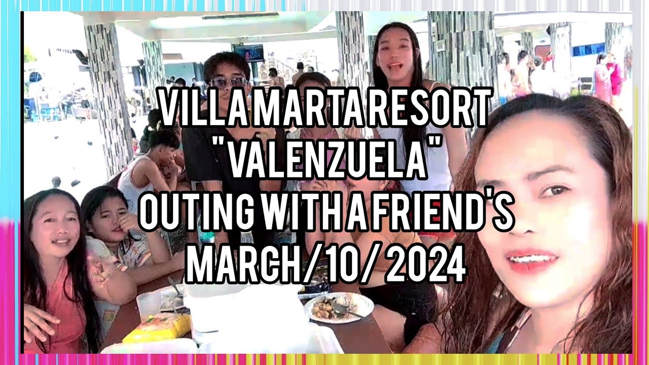 VILLA MARTA RESORT "VALENZUELA" OUTING WITH A FRIEND'S MARCH|10|2024 ...
