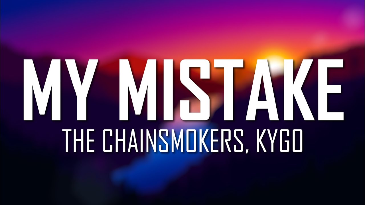 The Chainsmokers, Kygo - My Mistake (Lyrics) | Just Flexin' - YouTube