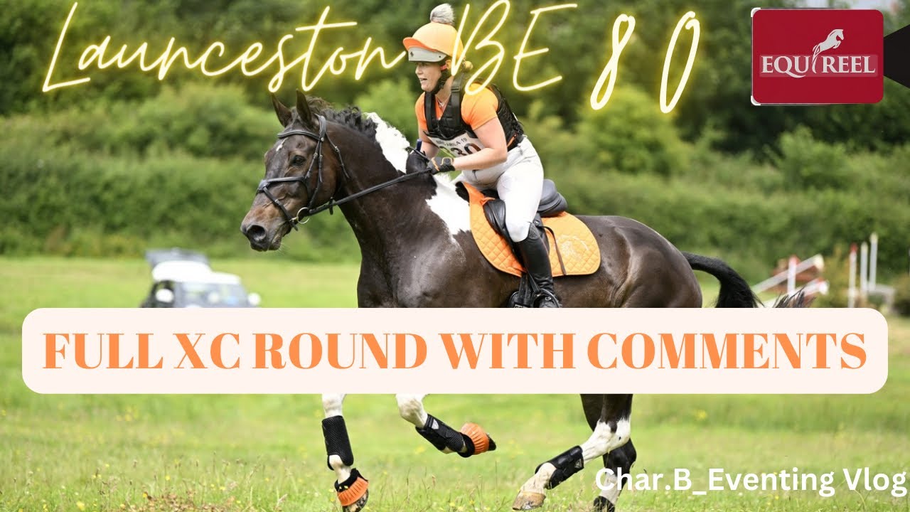 Launceston BE80 | Full XC Round with my comments! | Char.B_Eventing ...